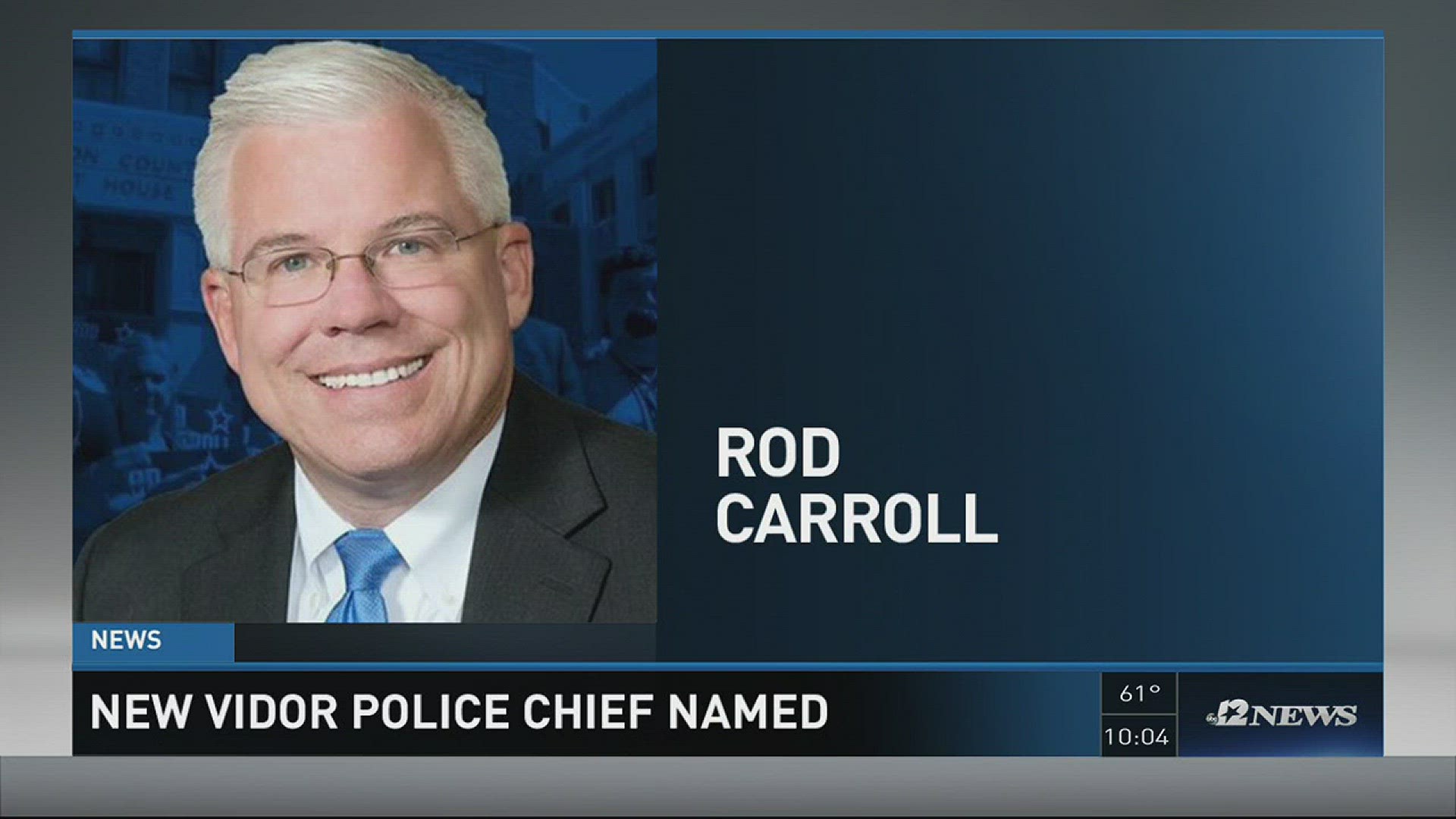 Rod Carroll appointed as Chief of Police for City of Vidor | 12newsnow.com