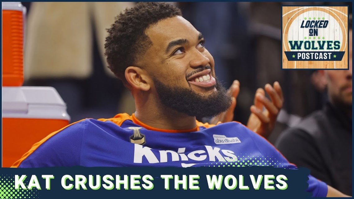 Locked On Wolves POSTCAST: New York Knicks crush Timberwolves in Karl ...